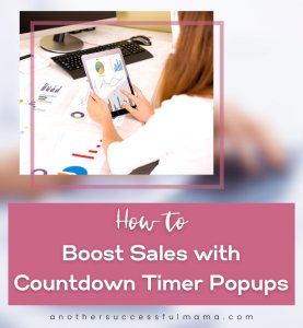 How to Boost Sales with Countdown Timer Popups | Another Successful Mama