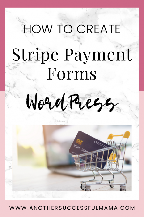 How To Create Stripe Payment Forms In WordPress | Another Successful Mama