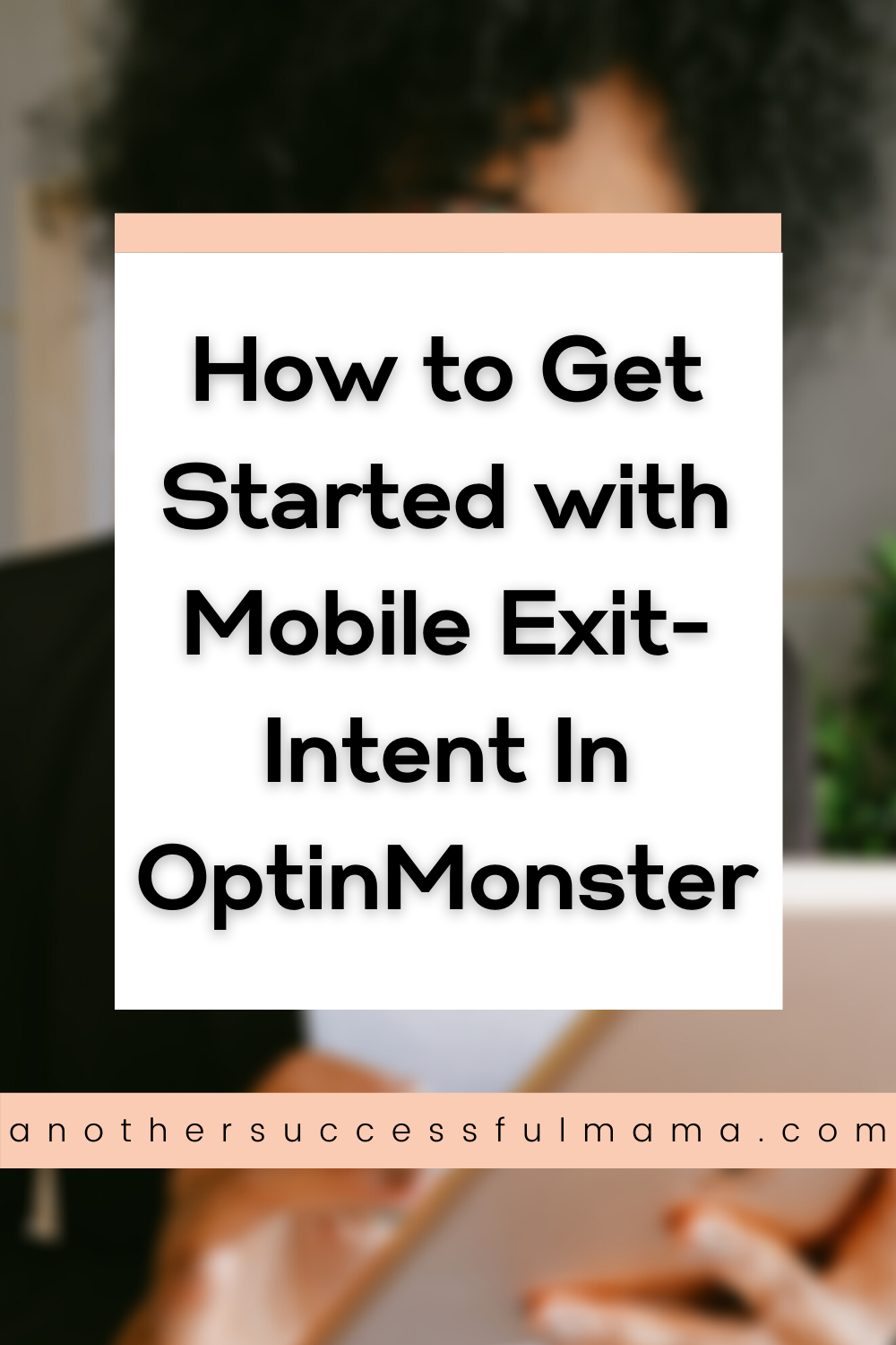 How to get started with mobile exit intent pop-up in OptinMonster