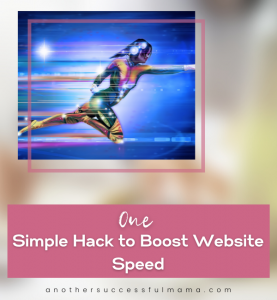 1 Simple Hack to Boost Website Speed | Another Successful Mama